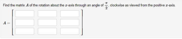 Solved Find the matrix A of the rotation about the x-axis | Chegg.com