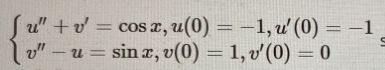 {u′′+v′=cosx,u(0)=−1,u′(0)=−1v′′−u=sinx,v(0)=1,v′(0)= | Chegg.com
