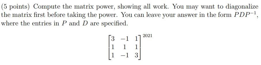 Solved (5 points) Compute the matrix power, showing all | Chegg.com