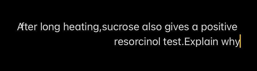 Solved After long heating, sucrose also gives a positive | Chegg.com