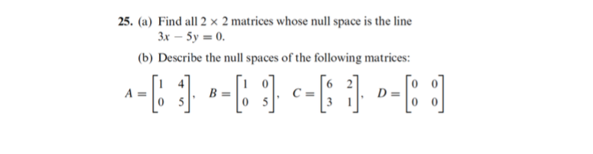 Solved 25. (a) Find all 2 × 2 matrices whose null space is | Chegg.com