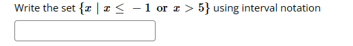 Solved Write the set {x∣x≤−1 or x>5} using interval notation | Chegg.com