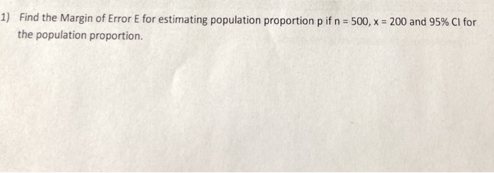 Solved 1) Find the Margin of Error E for estimating | Chegg.com