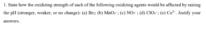 Solved 1. State how the oxidizing strength of each of the | Chegg.com