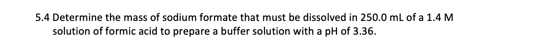 Solved 5.4 Determine the mass of sodium formate that must be | Chegg.com