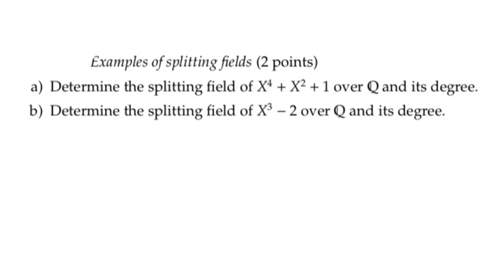 Solved Examples of splitting fields (2 points) a) Determine | Chegg.com