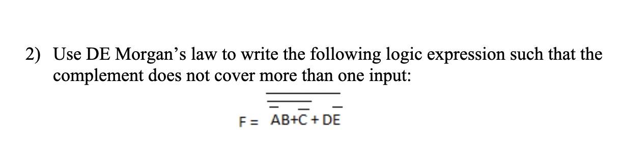 Solved 2) Use DE Morgan's law to write the following logic | Chegg.com