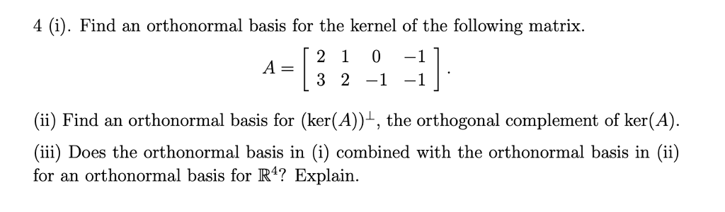 Solved 4 (i). Find an orthonormal basis for the kernel of | Chegg.com