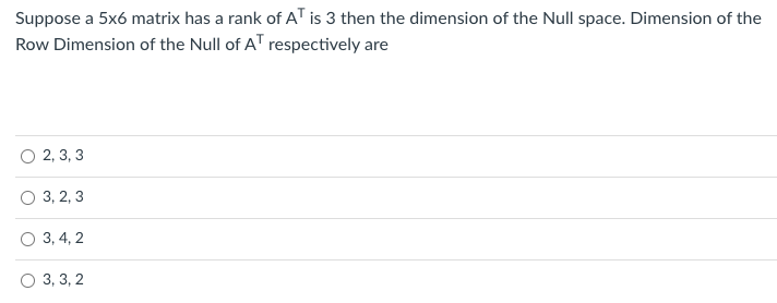 Solved Suppose a 5x6 matrix has a rank of AT is 3 then the | Chegg.com