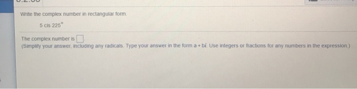Solved Wnte the complex number in rectangular form 5 cis | Chegg.com