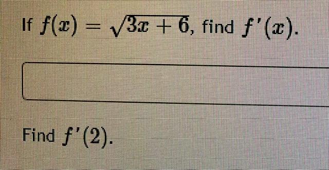 Solved If f(x) = √3x + 6, find ƒ'(x). Find f'(2). | Chegg.com
