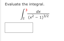 Solved Evaluate the integral. ∫23(x2−1)3/2dx | Chegg.com