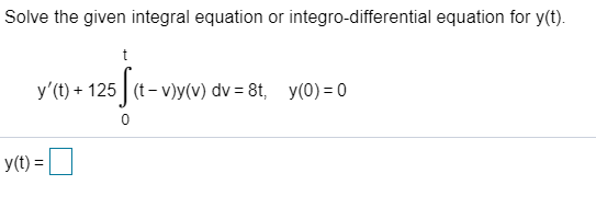Solved Solve the given integral equation or | Chegg.com