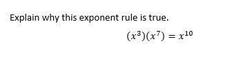 Solved Explain why this exponent rule is true. (x3)(x) = x10 | Chegg.com