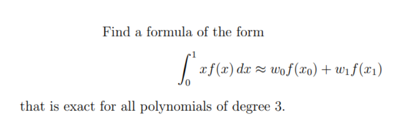 Solved Find a formula of the form ∫01xf(x)dx≈w0f(x0)+w1f(x1) | Chegg.com