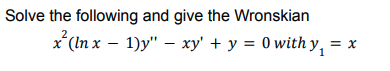 Solved Solve the following and give the Wronskian | Chegg.com