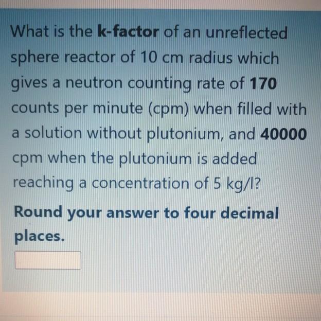 Solved What is the k-factor of an unreflected sphere reactor | Chegg.com