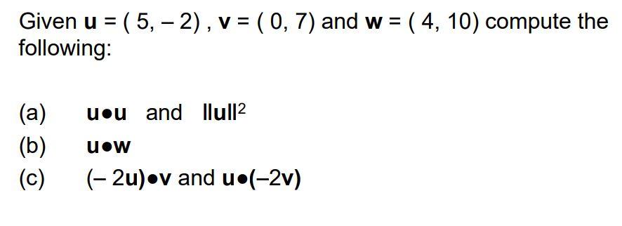 Solved Given u=(5,−2),v=(0,7) and w=(4,10) compute the | Chegg.com