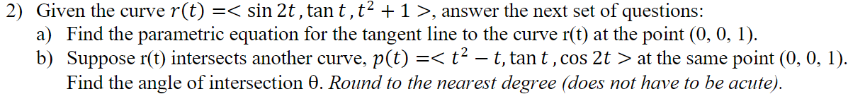 Solved 2) Given the curve r(t)=, answer the next set of | Chegg.com