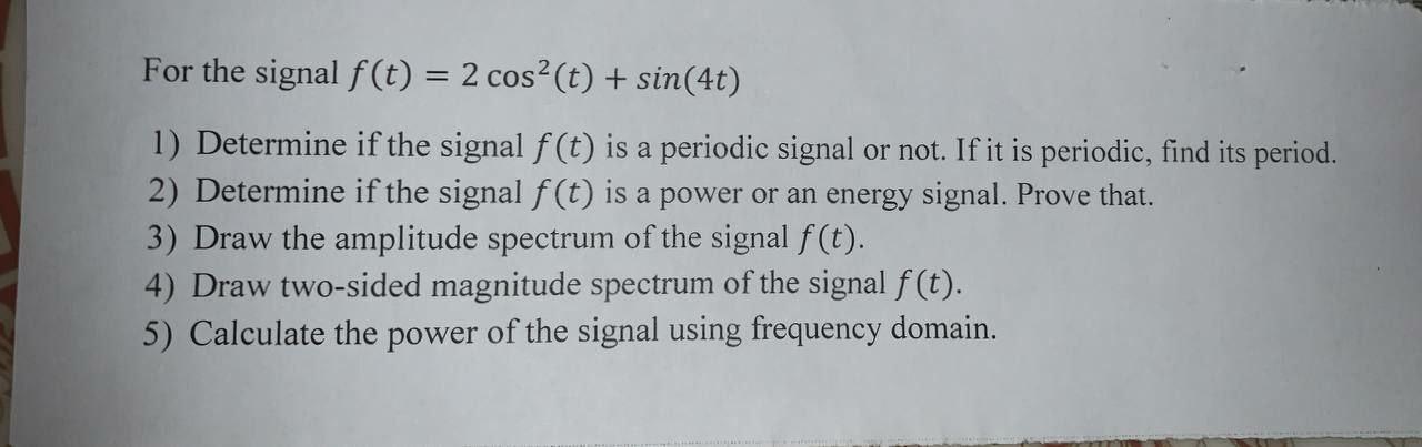 Solved For the signal f(t) = 2 cos?(t) + sin(4t) 1) | Chegg.com