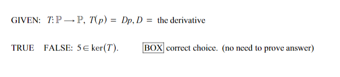 Solved GIVEN: T:P→P,T(p)=Dp,D= the derivative TRUE FALSE: | Chegg.com