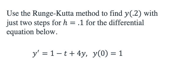 Solved Use the Runge-Kutta method to find y(.2) with just | Chegg.com