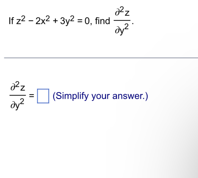 Solved If z2−2x2+3y2=0, find ∂y2∂2z ∂y2∂2z= (Simplify your | Chegg.com