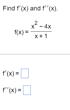 Solved Find f′(x) and f′′(x). f(x)=x+1x2−4x f′(x)= f′′(x)= | Chegg.com