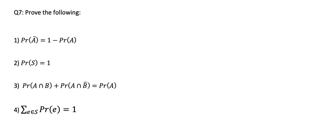 Solved Q7: Prove the following: 1) Pr(A) = 1 – Pr(A) 2) | Chegg.com