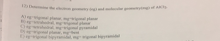 Solved 12) Determine the electron geometry (eg) and molecul | Chegg.com