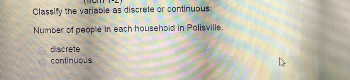 Solved Classify the variable as discrete or continuous: | Chegg.com
