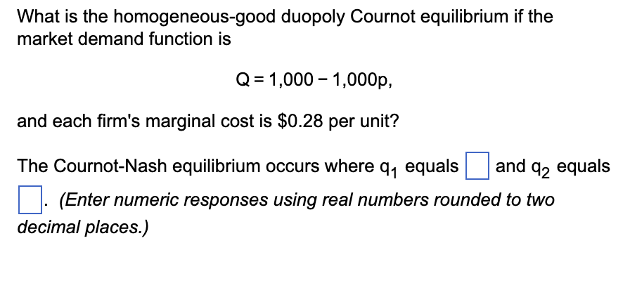 Solved What is the homogeneous-good duopoly Cournot | Chegg.com