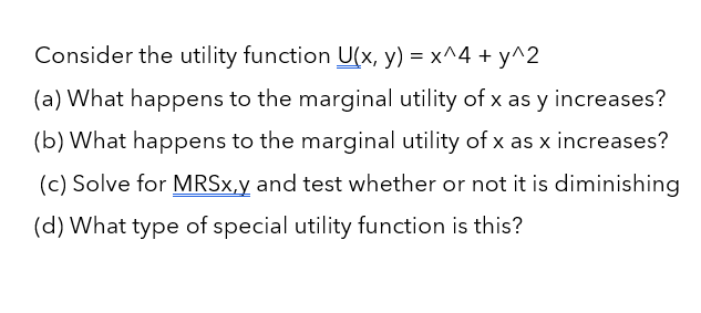 Solved Consider the utility function U(x,y)=x∧4+y∧2 (a) What | Chegg.com