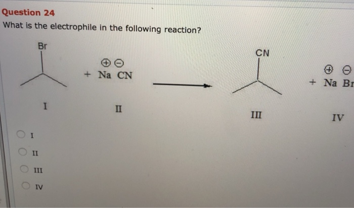 Solved Question 24 What is the electrophile in the following | Chegg.com