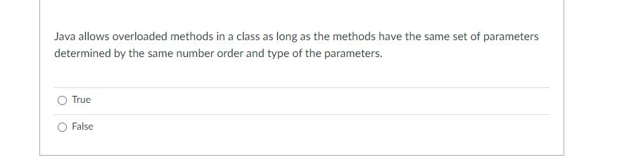 Solved Java allows overloaded methods in a class as long as | Chegg.com