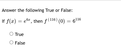 Solved Answer the following True or False: If f(x)=e6x, then | Chegg.com