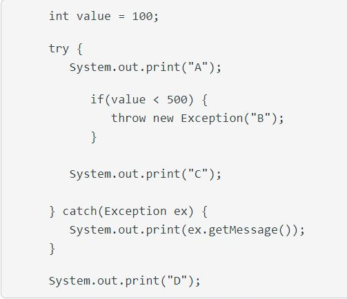 Solved int value 100; try System.out.print("A"); if(value