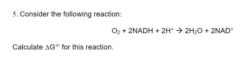 Solved 5. Consider the following reaction: O2 2NADH 2H 2H2O | Chegg.com