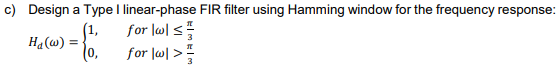 Solved c) Design a Type I linear-phase FIR filter using | Chegg.com