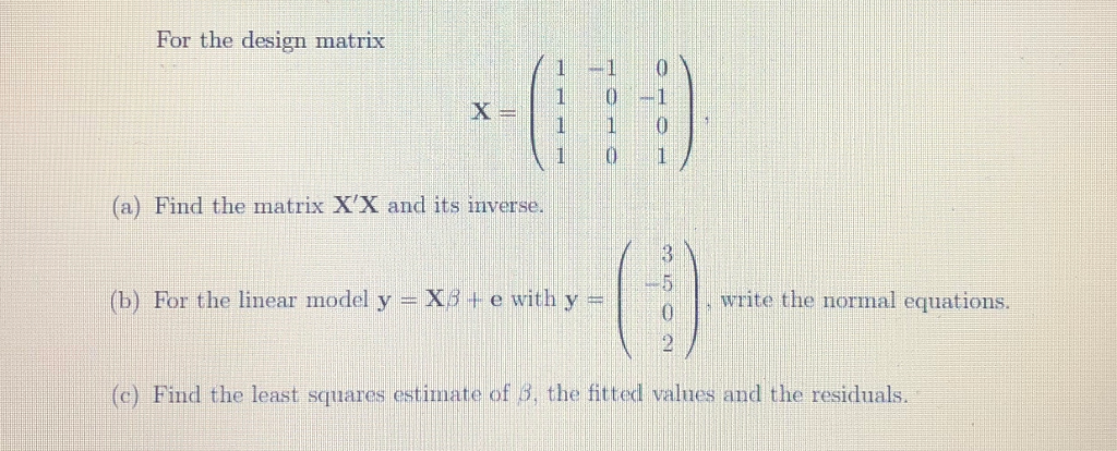 Solved For the design matrix ㄨㄧㄧ (a) Find the matrix X'X and | Chegg.com