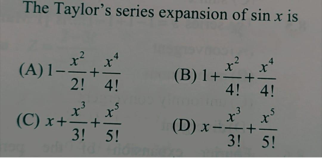 Solved The Taylor's series expansion of sin x is X x? x4 (B) | Chegg.com