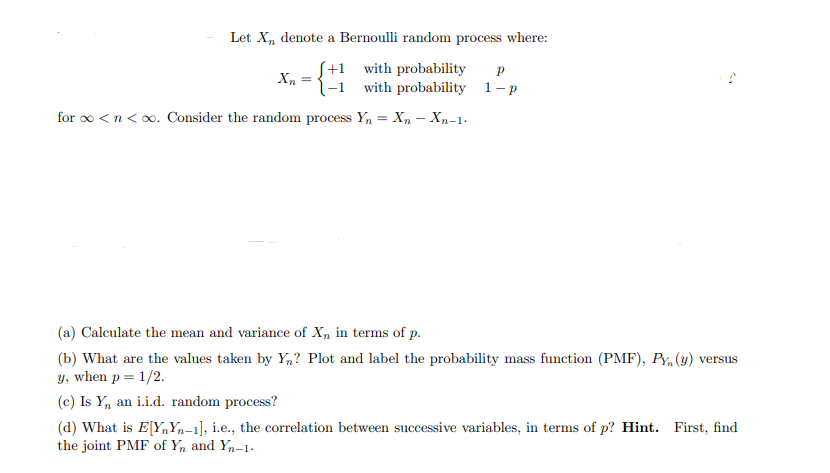 Solved Let X, denote a Bernoulli random process where: with | Chegg.com