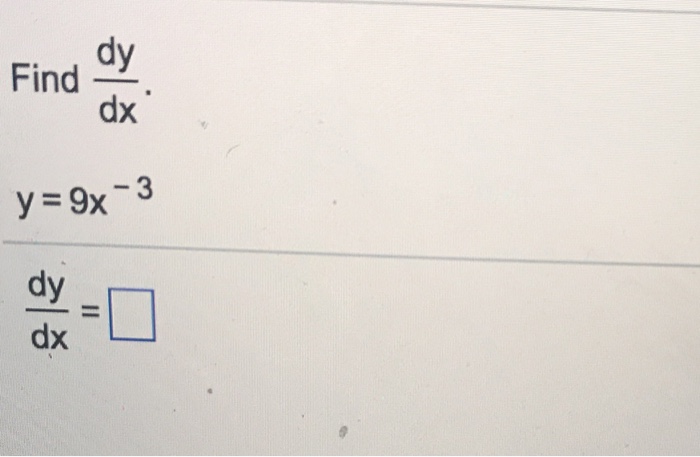 Solved Find dy/dx. y = 9x^-3 dy/dx = | Chegg.com