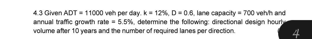 Solved 4.3 Given ADT =11000 veh per day. k=12%,D=0.6, lane | Chegg.com