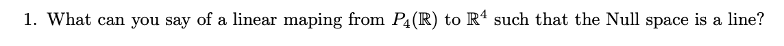 Solved 1. What can you say of a linear maping from P4(R) to | Chegg.com