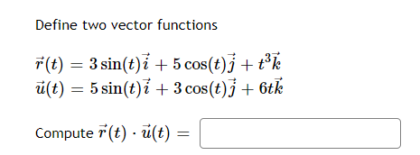 Solved Define two vector functions r(t) = 3 sin(t)i + 5 | Chegg.com