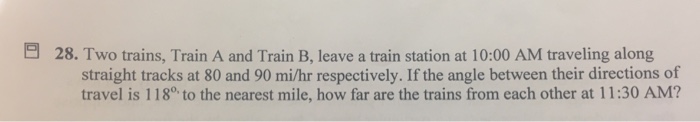 Solved 28. Two trains, Train A and Train B, leave a train | Chegg.com