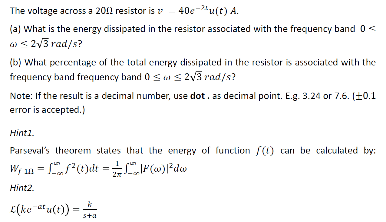 Solved The voltage across a 20Ω resistor is v=40e−2tu(t)A. | Chegg.com