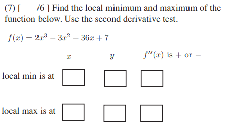 Solved (7) [/6] Find the local minimum and maximum of the | Chegg.com