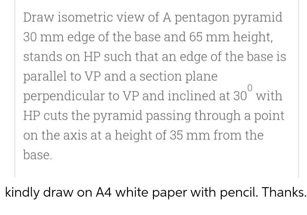 Solved Draw isometric view of A pentagon pyramid 30 mm edge | Chegg.com